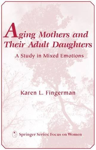 Aging Mothers and Their Adult Daughters: A Study of Mixed Emotions by ...