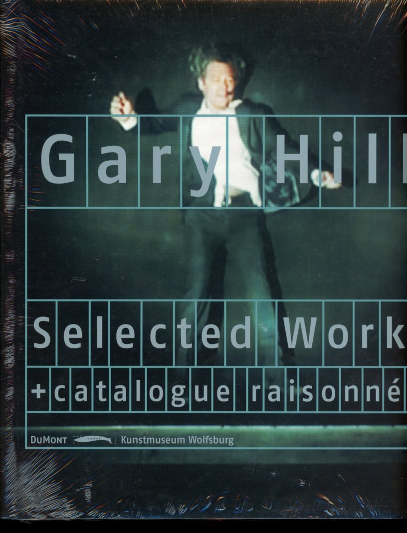 Gary Hill: Selected Works & Catalogue Raisonnée by Gottfried Boehm ...