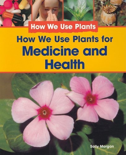 How We Use Plants for Medicine and Health by Sally Morgan by Sally ...