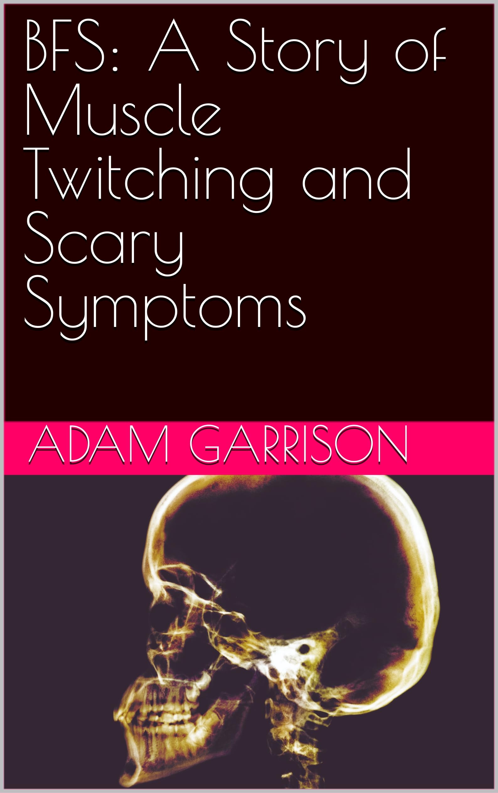 BFS: A Story of Muscle Twitching and Scary Symptoms by Adam Garrison ...