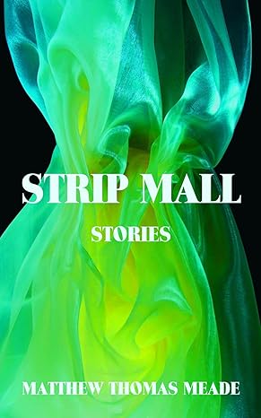 Strip Mall: Stories by Matthew Thomas Meade | Goodreads