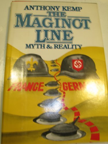 The Maginot Line: Myth and Reality by Anthony Kemp by Anthony Kemp | Goodreads
