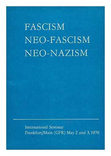 Fascism, neo fascism, neo-nazism : International Seminar, Frankfurt ...
