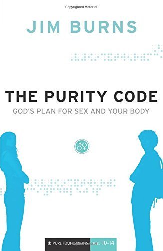 The Purity Code Gods Plan For Sex And Your Body Pure Foundations By