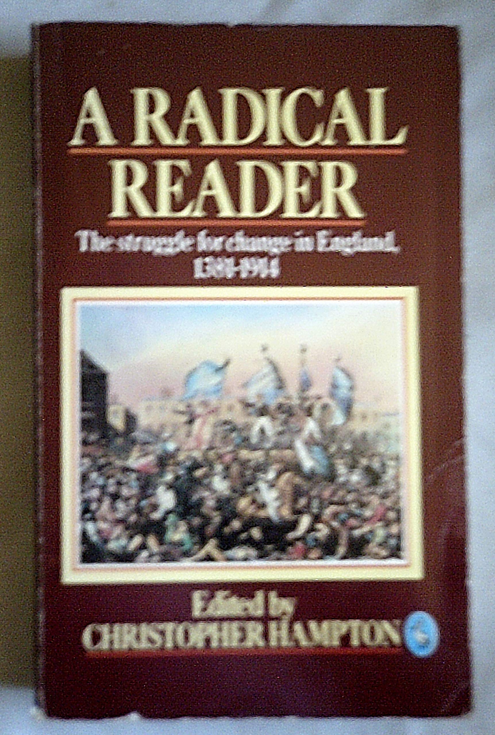 A Radical Reader: The Struggle for Change in England, 1381-1914 by Christopher Hampton | Goodreads