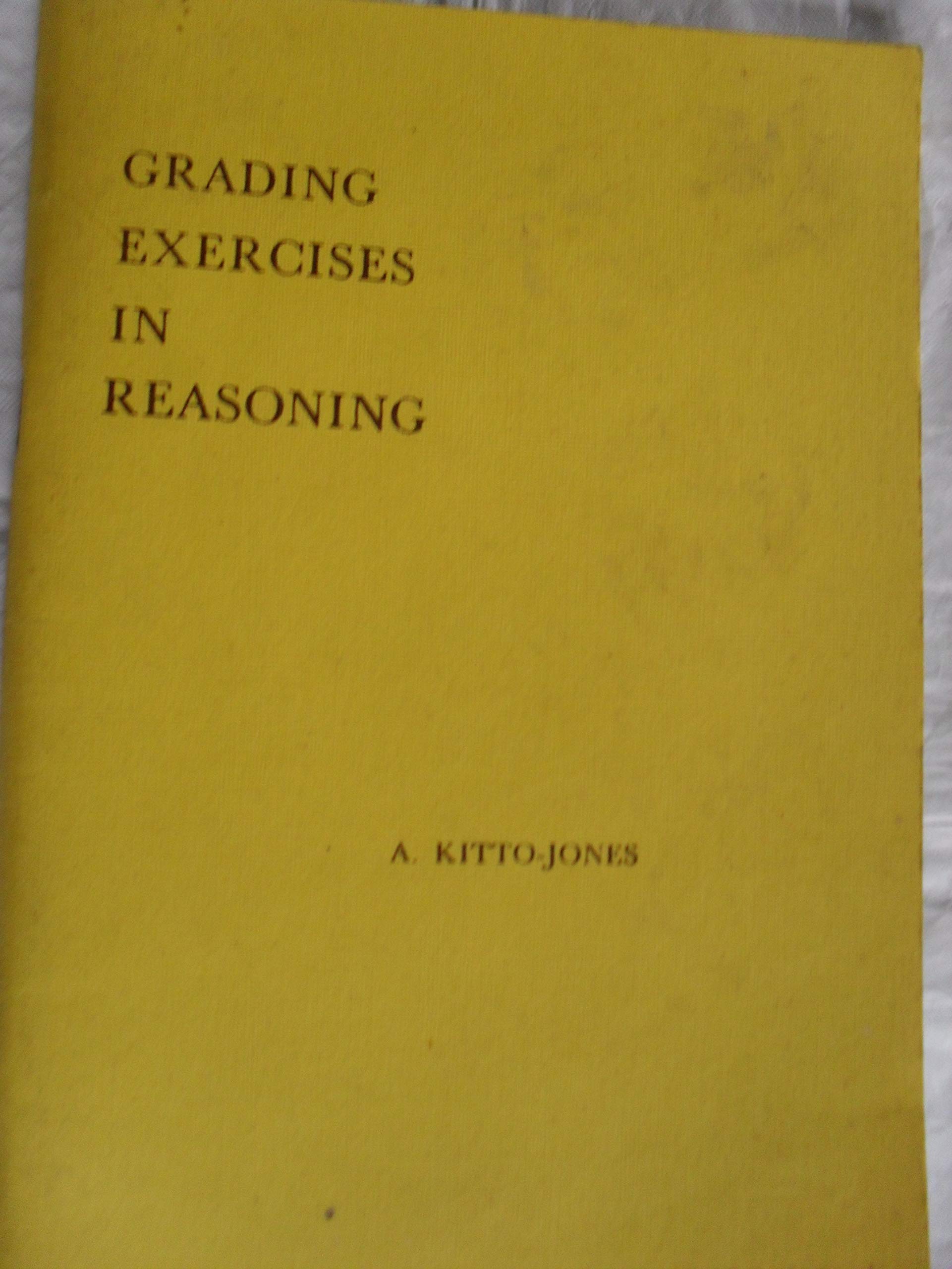 Grading Exercises in Reasoning by Archibald Kitto- Jones | Goodreads