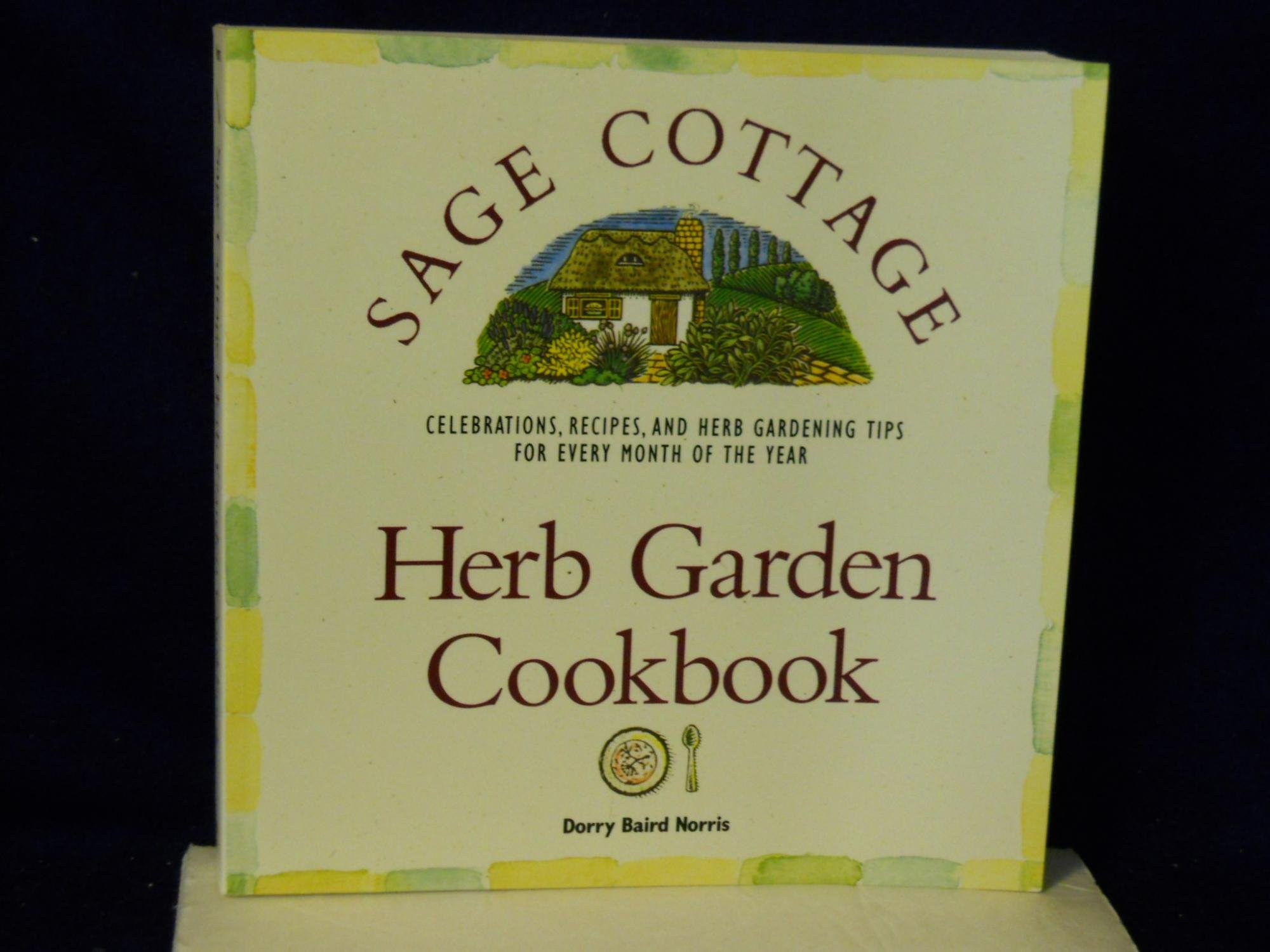 The Sage Cottage: Herb Garden Cookbook : Celebrations, Recipes, and ...