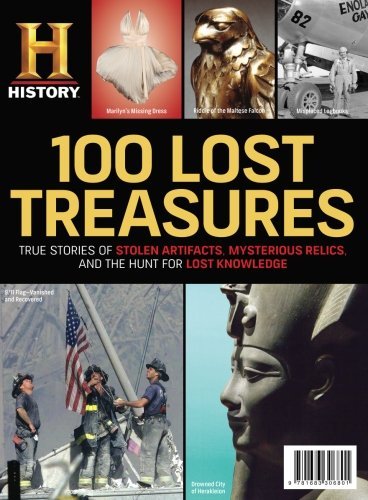 100 Lost Treasures: True Stories of Stolen Artifacts, Mysterious Relics ...