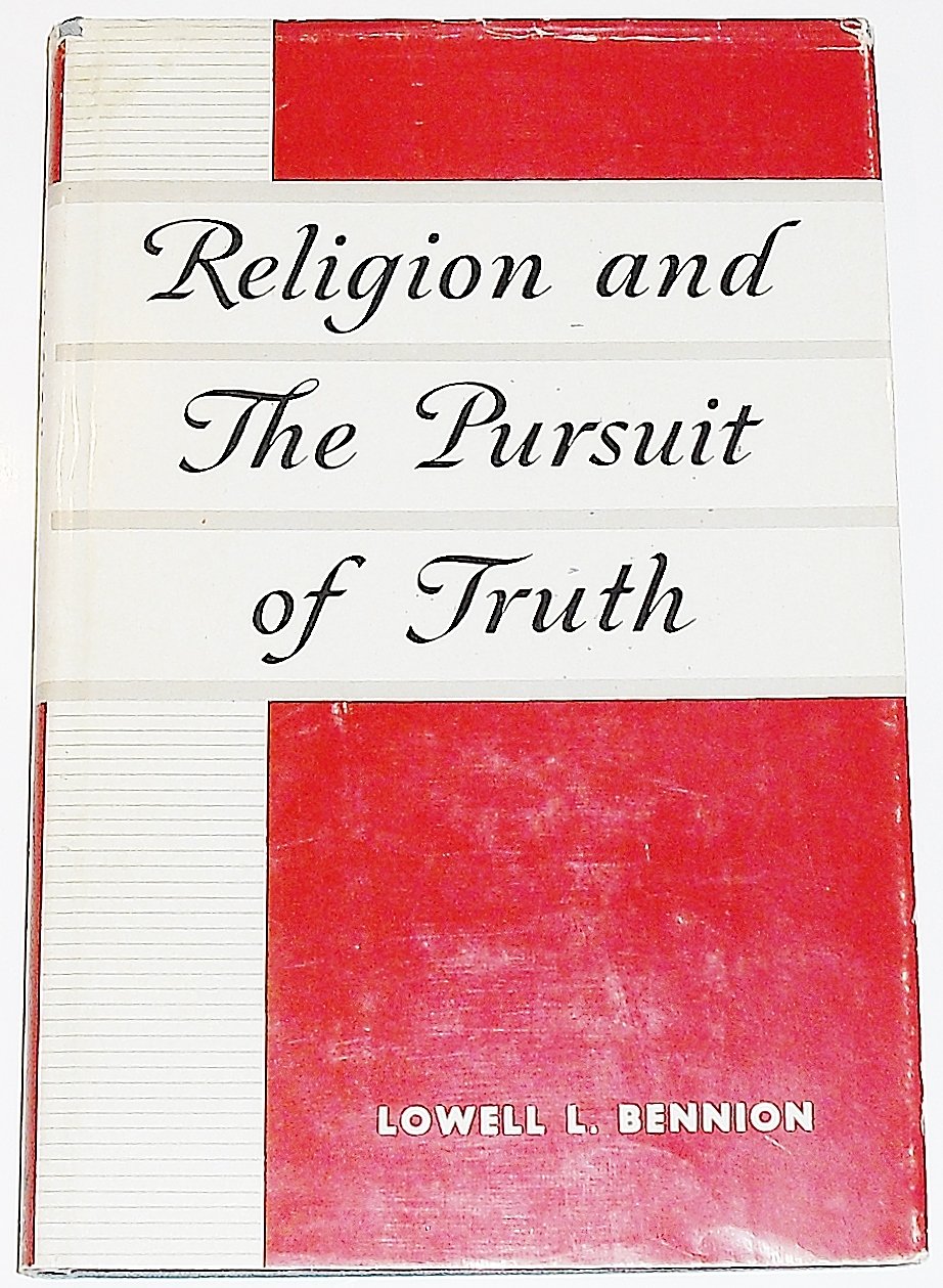 Religion and the Pursuit of Truth by Lowell L. Bennion | Goodreads