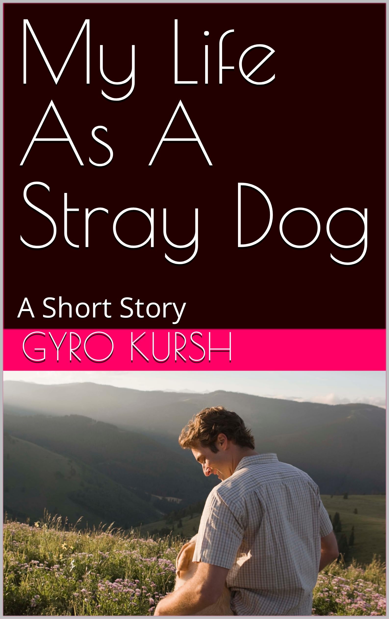 My Life As A Stray Dog: A Short Story by Gyro Kursh | Goodreads