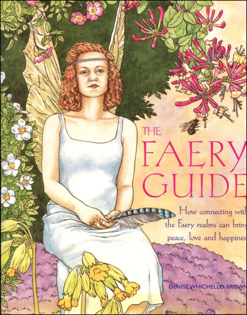 Faery Guide : How Connecting with the Faery Realms by Denise Whichello ...