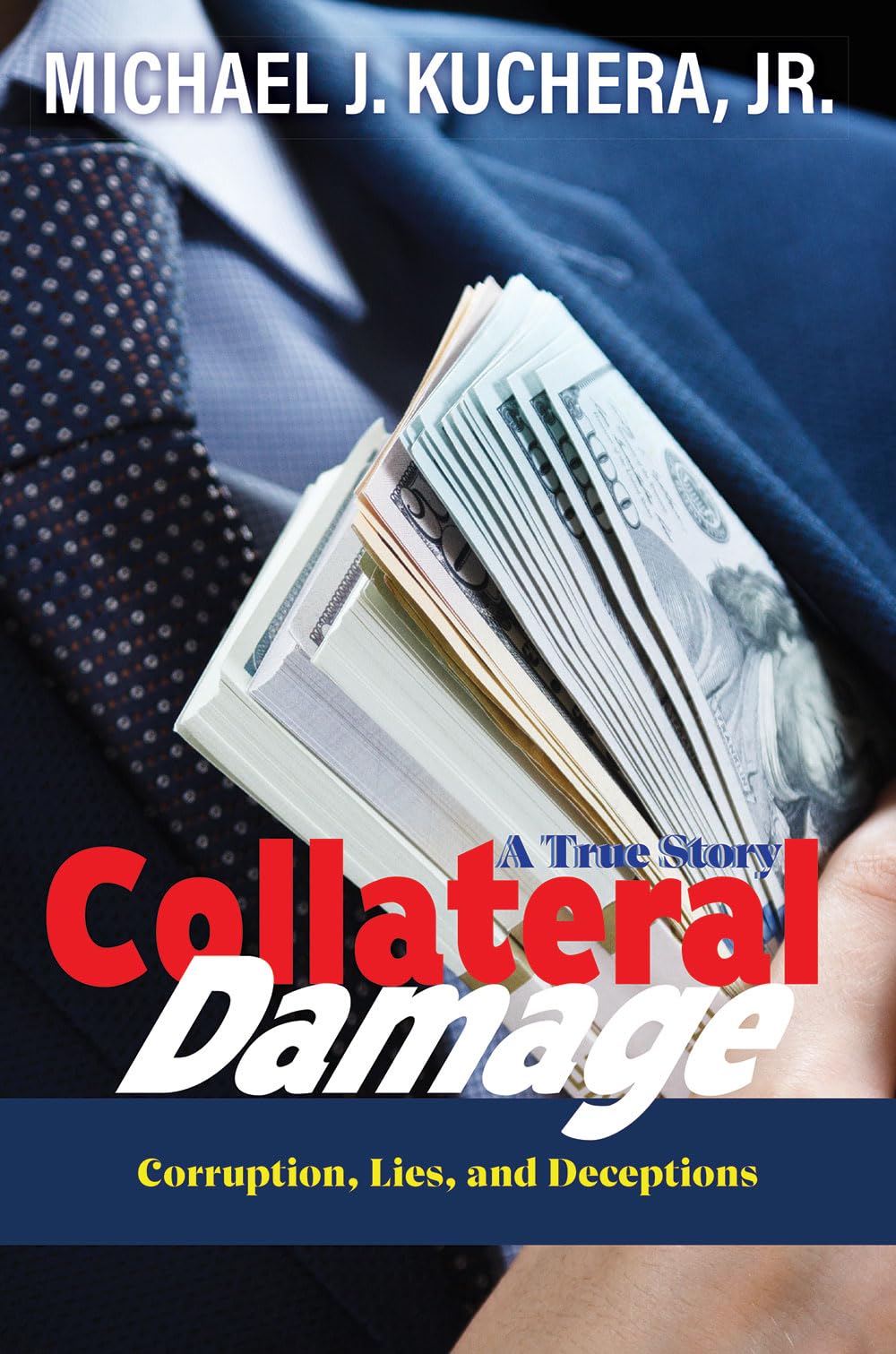 Collateral Damage: Truth, Lies, and Deceptions by Michael J. Kuchera Jr ...