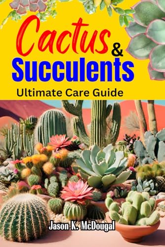 CACTUS AND SUCCULENTS ULTIMATE CARE GUIDE: Expert Tips on Caring for ...
