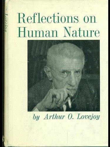 Reflections on Human Nature by Professor Arthur O. Lovejoy by Arthur O ...