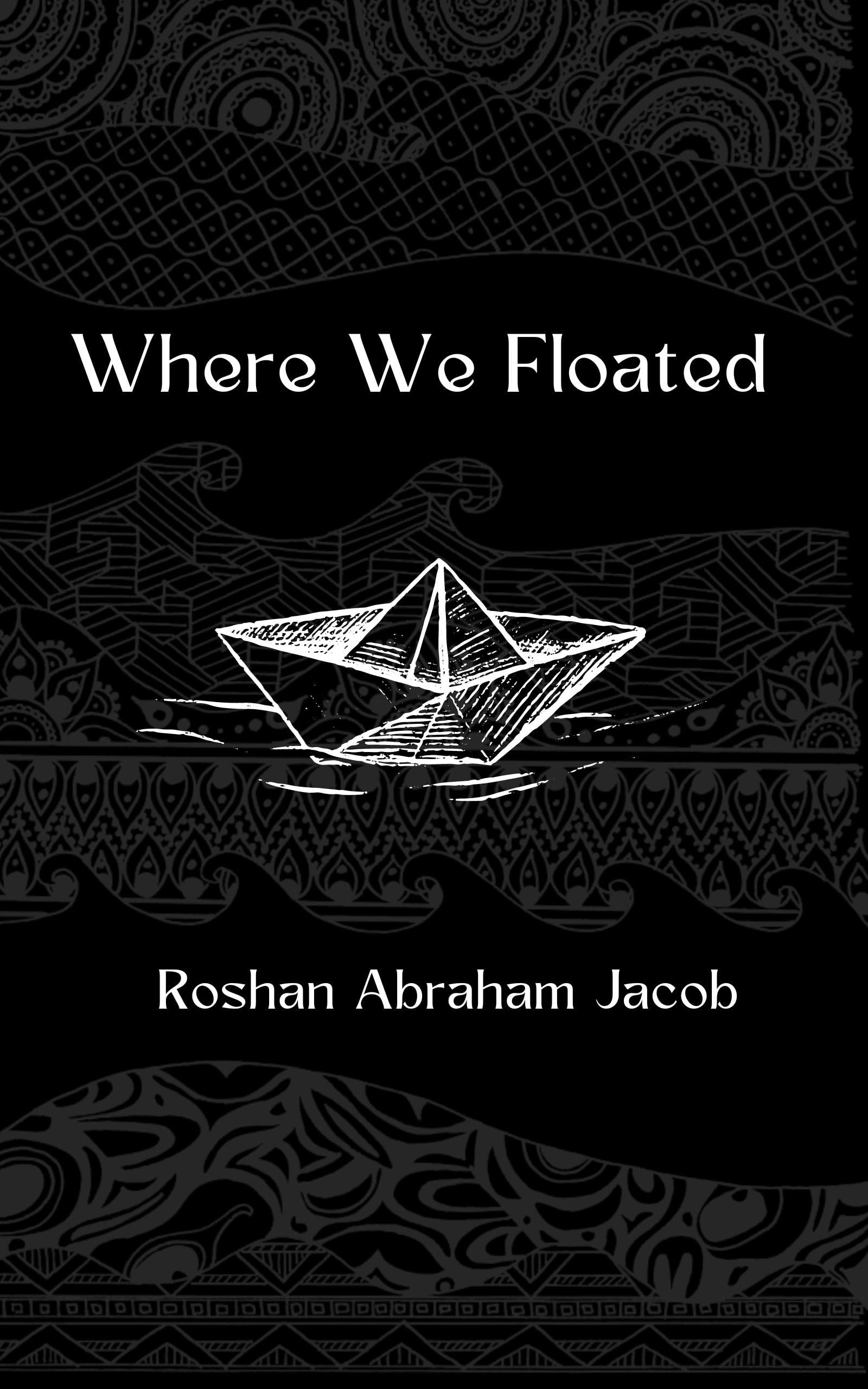 Where We Floated by Roshan Abraham Jacob | Goodreads