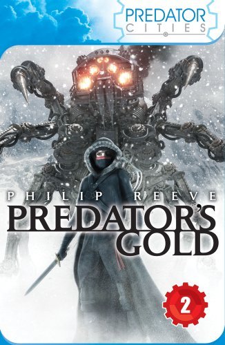 Predator's Gold (Predator Cities) by Philip Reeve by Philip Reeve ...