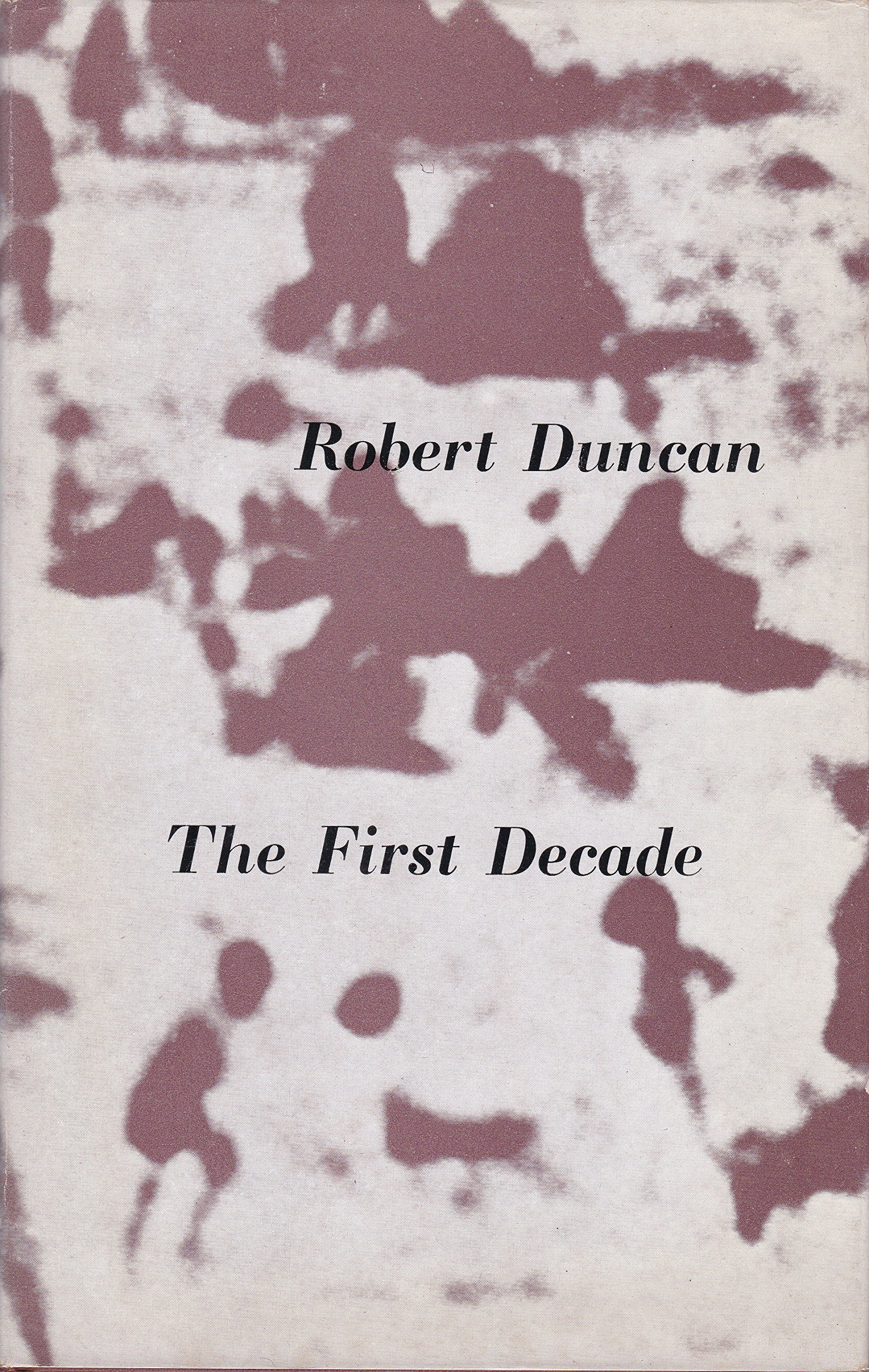 The First Decade: Selected Poems 1940-1950 by Robert Duncan | Goodreads