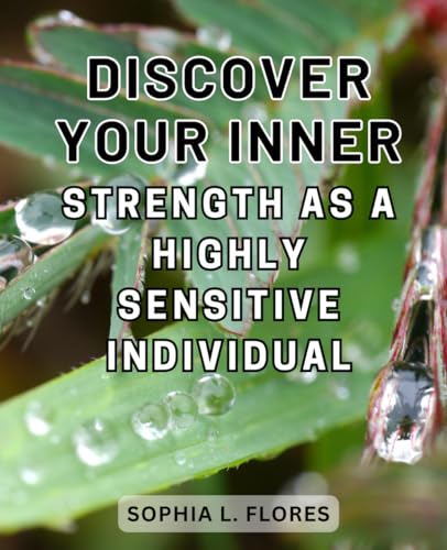 Discover Your Inner Strength as a Highly Sensitive Individual ...