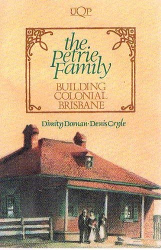 The Petrie Family: Building Colonial Brisbane by Dimity Dornan | Goodreads