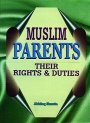 Muslim Parents: Their Rights and Duties by Akhiaq Husain | Goodreads