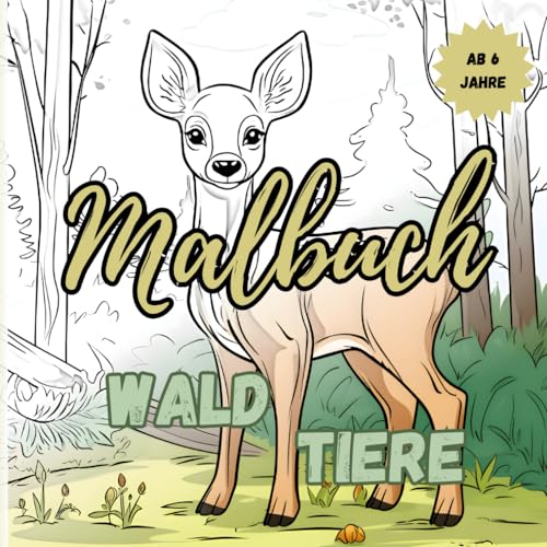 Ausmalbuch - Waldtiere: Über 50 Waldtiere zum Ausmalen. Für Kinder ab 6 ...