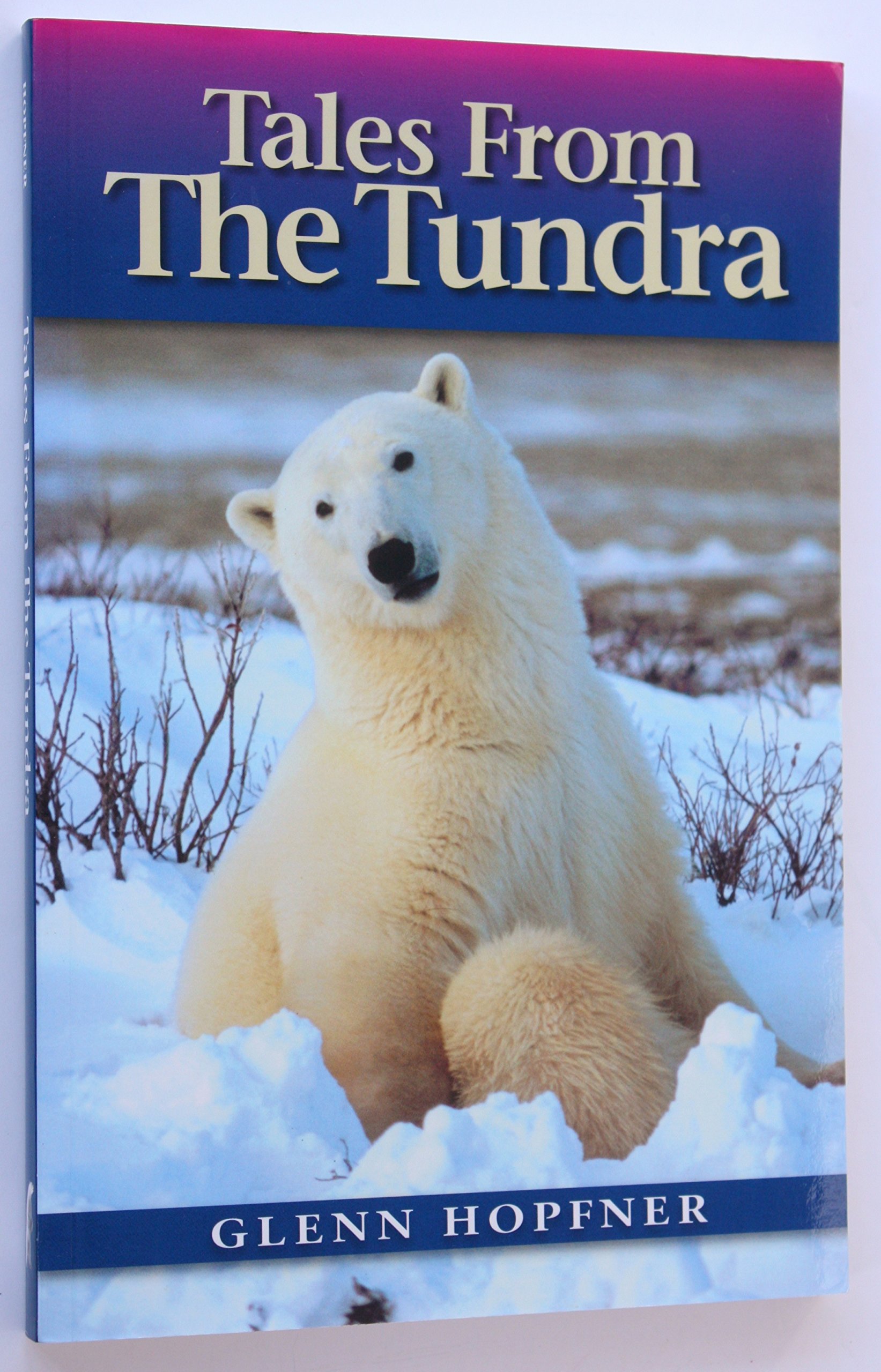 Tales from the Tundra by Glenn Hopfner | Goodreads