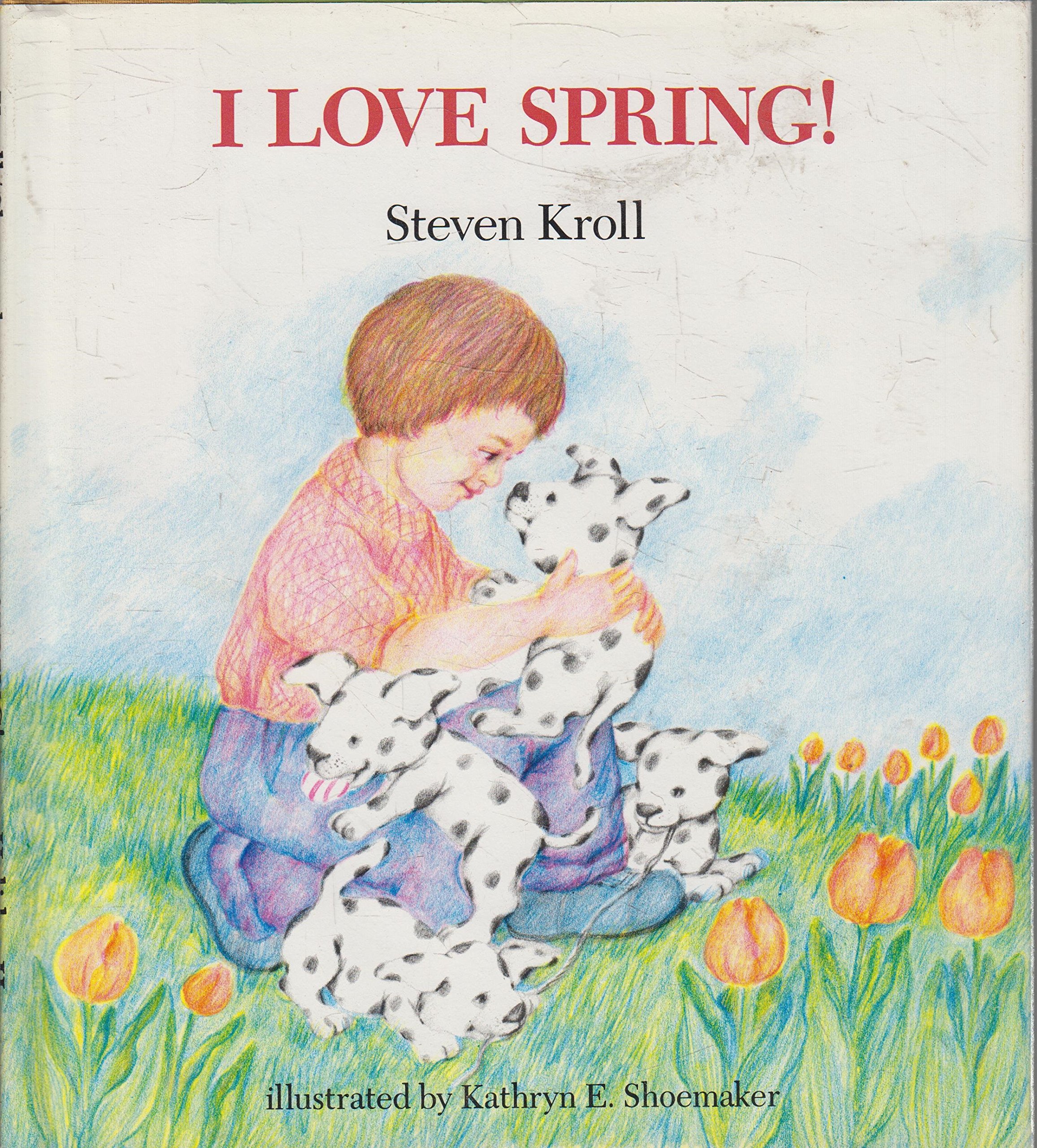 I Love Spring by Steven Kroll | Goodreads