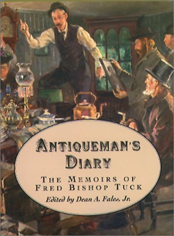 Antiqueman's Diary: The Memoirs of Fred Bishop Tuck by Tuck, Fred ...