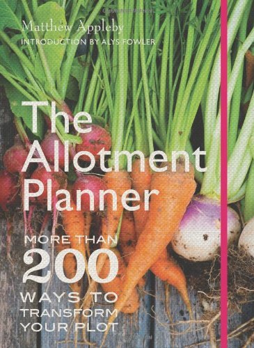 The Allotment Planner: More than 200 ways to transform your plot by Matthew Appleby by Matthew ...