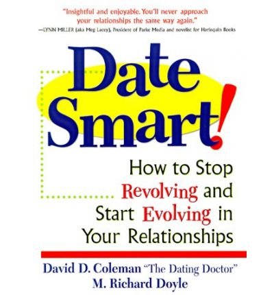Date Smart!: How to Stop Revolving and Start Evolving in Your ...