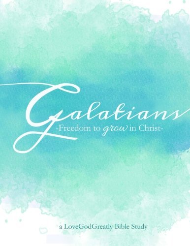 Galatians: Freedom to Grow in Christ by Love God Greatly by Love God ...