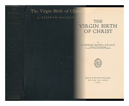 The Virgin Birth of Christ by J. Gresham (John Gresham) Machen | Goodreads