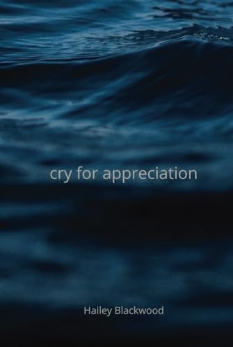Cry for Appreciation by Hailey Blackwood | Goodreads