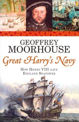 Great Harry's Navy: How Henry VIII Gave England Seapower by Geoffrey ...
