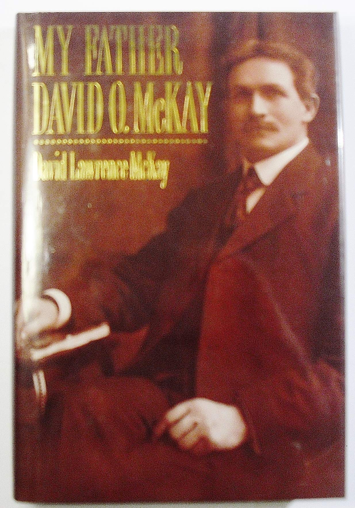 My Father, David O. McKay by David Lawrence McKay | Goodreads