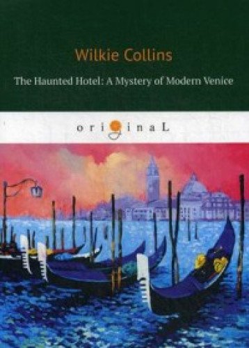 The Haunted Hotel: A Mystery of Modern Venice by Collins Wilkie | Goodreads