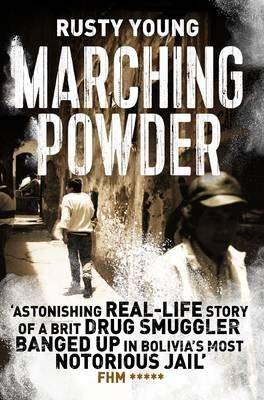 Marching Powder by Rusty Young | Goodreads