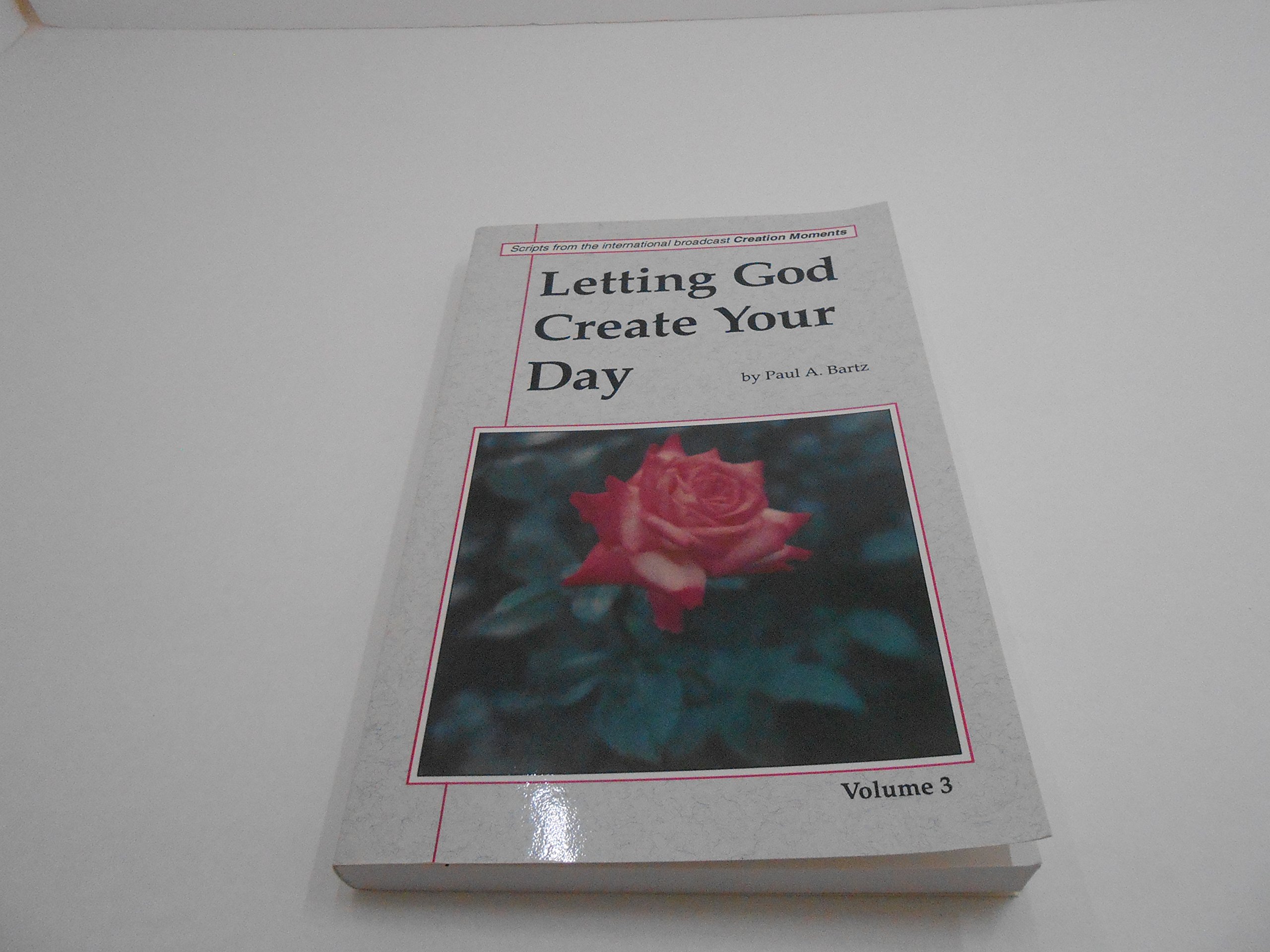 Letting God Create Your Day Vol. 1 by Paul A. Bartz | Goodreads