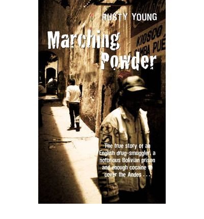 Marching Powder (Paperback) By (author) Rusty Young by Rusty Young | Goodreads