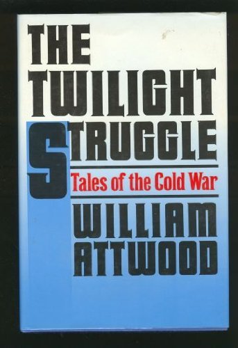 The Twilight Struggle: Tales of the Cold War by William Attwood | Goodreads