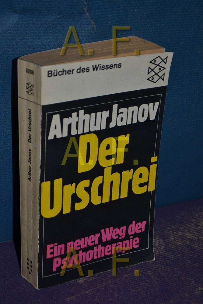 Der Urschrei : ein neuer Weg d. Psychotherapie. by Arthur Janov | Goodreads