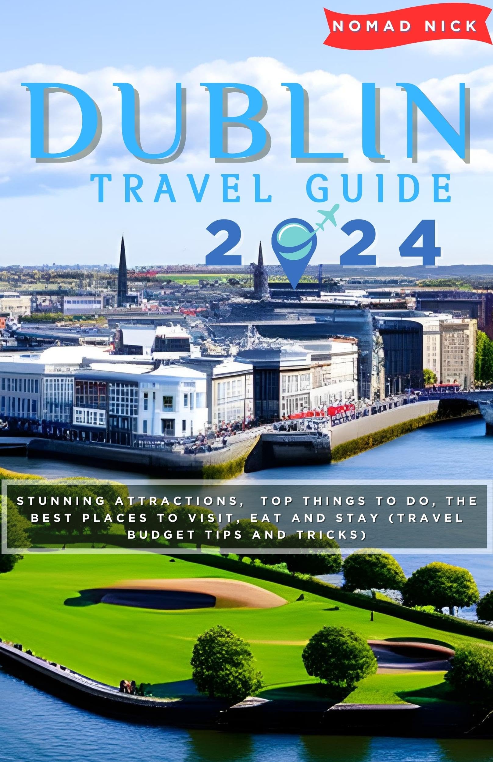 Dublin Travel Guide 2024: Stunning Attractions, Top Things To Do, The Best Places To Visit, Eat ...