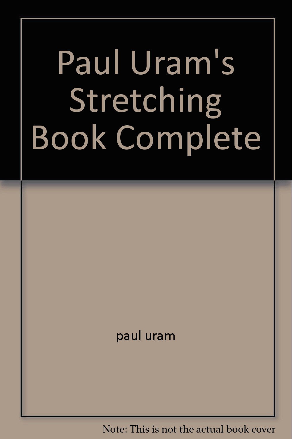 The Complete Stretching Book by Paul Uram | Goodreads