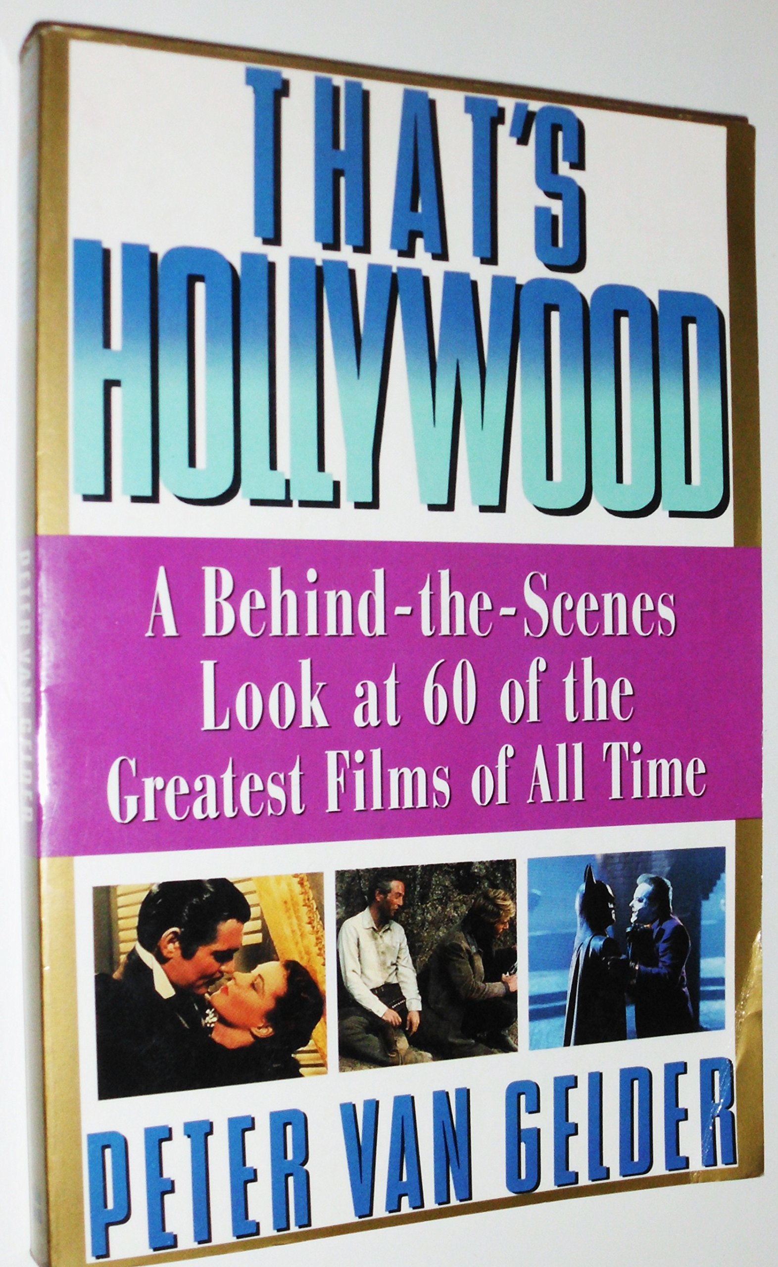 That's Hollywood: A Behind-The-Scenes Look at 60 of the Greatest Films ...