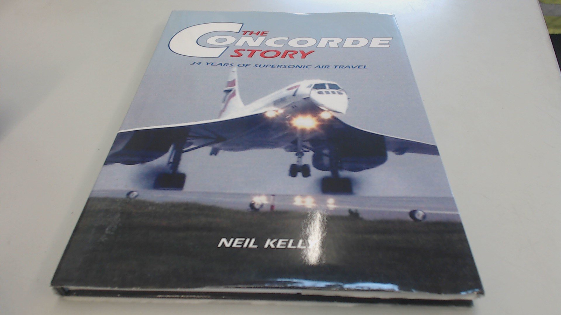 The Concorde Story: 34 Years of Supersonic Air Travel by Neil Kelly ...