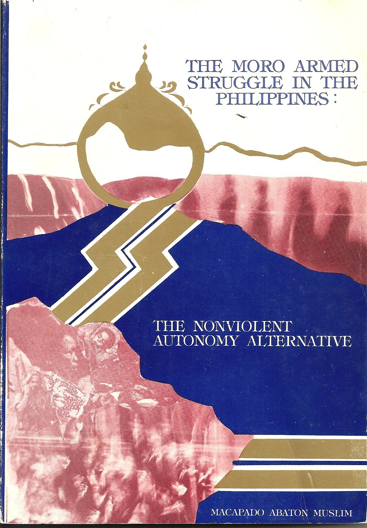 The Moro armed struggle in the Philippines: The nonviolent autonomy ...
