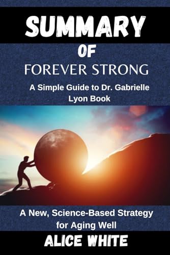 SUMMARY OF Forever Strong: A Simple Guide to Dr. Gabrielle Lyon Book: A ...