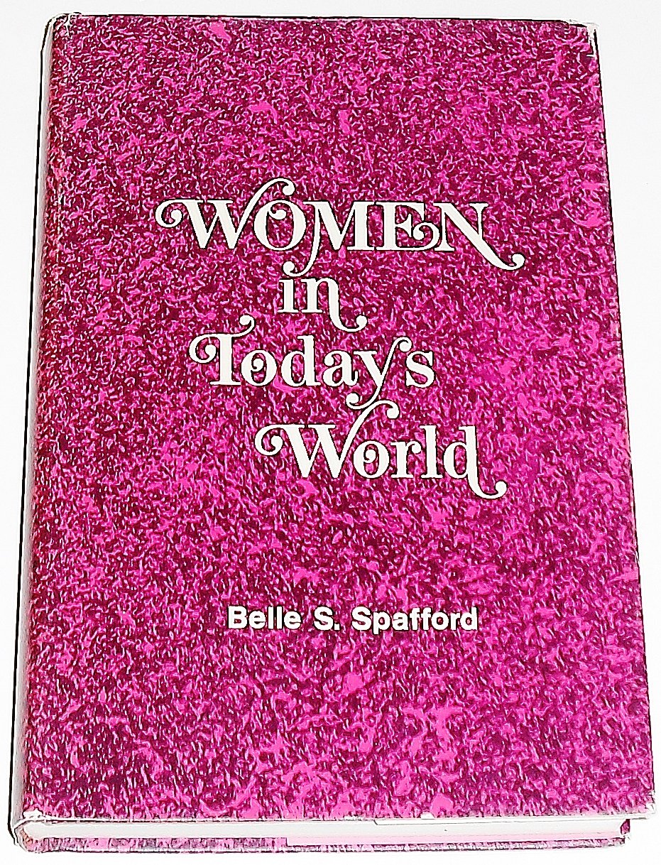 Women In Today's World by Belle S. Spafford | Goodreads