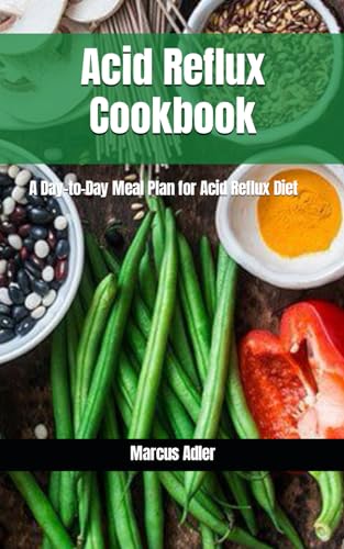 Acid Reflux Cookbook: A Day-to-Day Meal Plan for Acid Reflux Diet by ...
