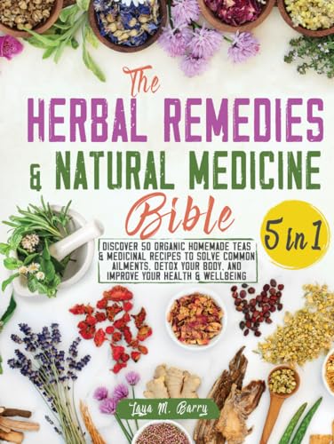 The Herbal Remedies & Natural Medicine Bible: Discover 50 Organic ...